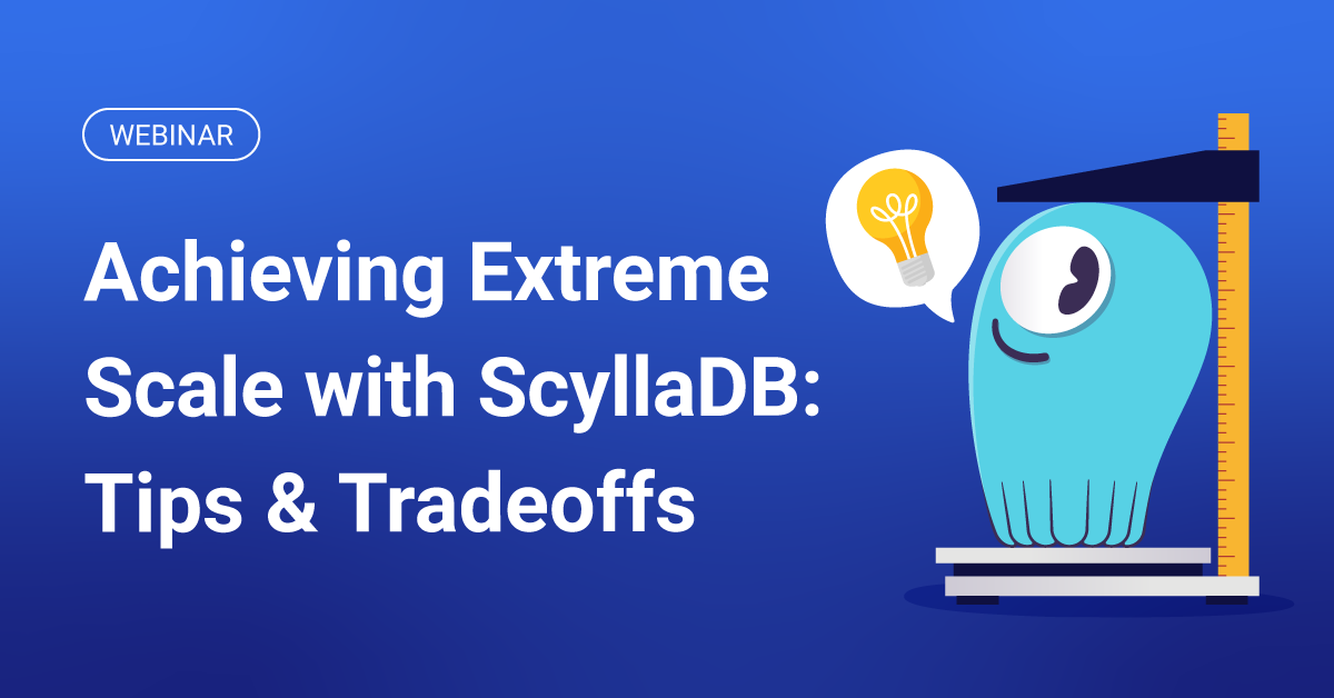 Achieving Extreme Scale with ScyllaDB: Tips & Tradeoffs