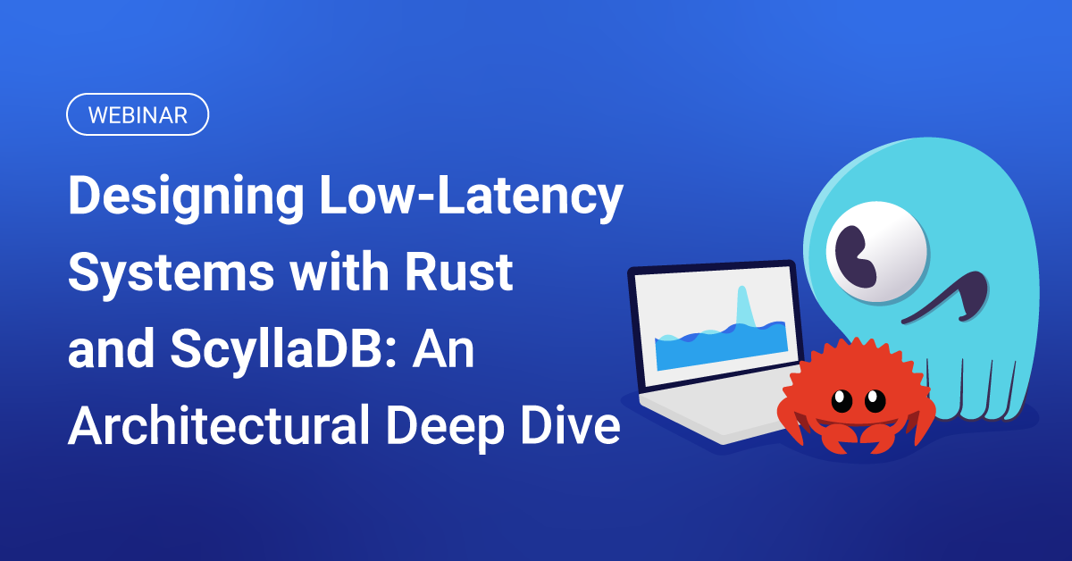 Designing Low Latency Systems With Rust And Scylladb An Architectural Deep Dive