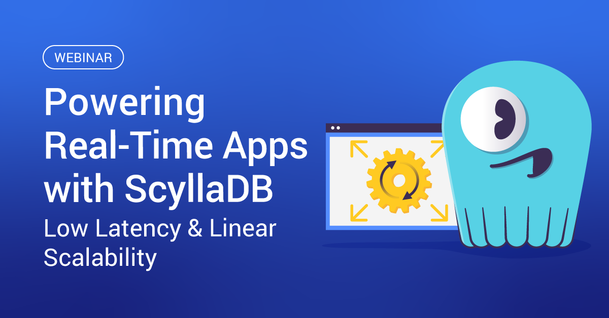 Powering Real-Time Apps with ScyllaDB: Low Latency & Linear Scalability Powering Real-Time Apps with ScyllaDB: Low Latency & Linear Scalability