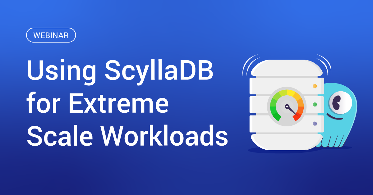 Using ScyllaDB for Extreme Scale Workloads