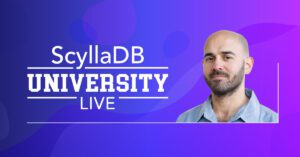 Inside ScyllaDB University LIVE: Q & A with Guy Shtub - ScyllaDB